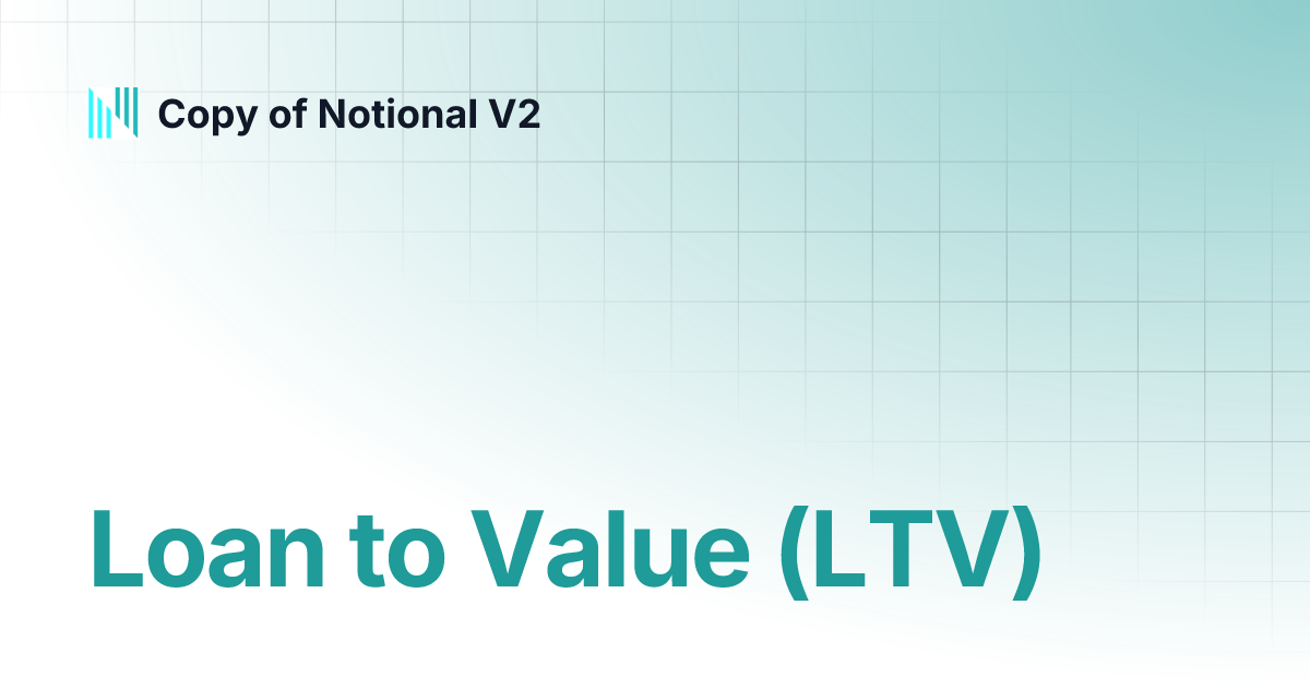 Loan to Value (LTV) | Copy of Notional V2