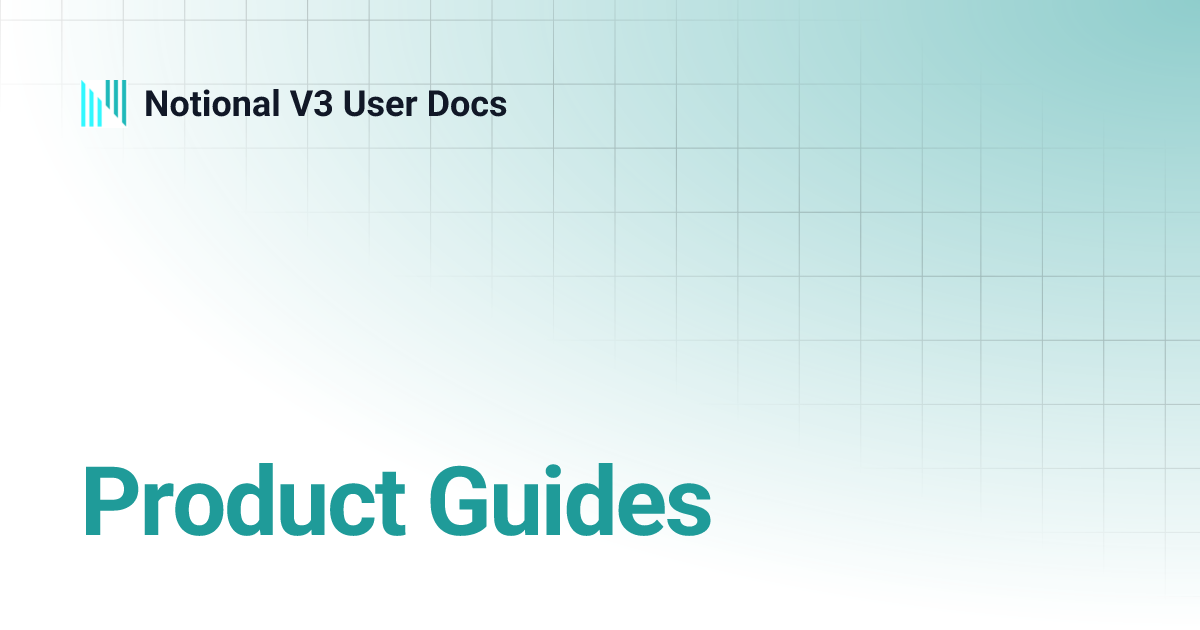 Product Guides | Notional V3 User Docs